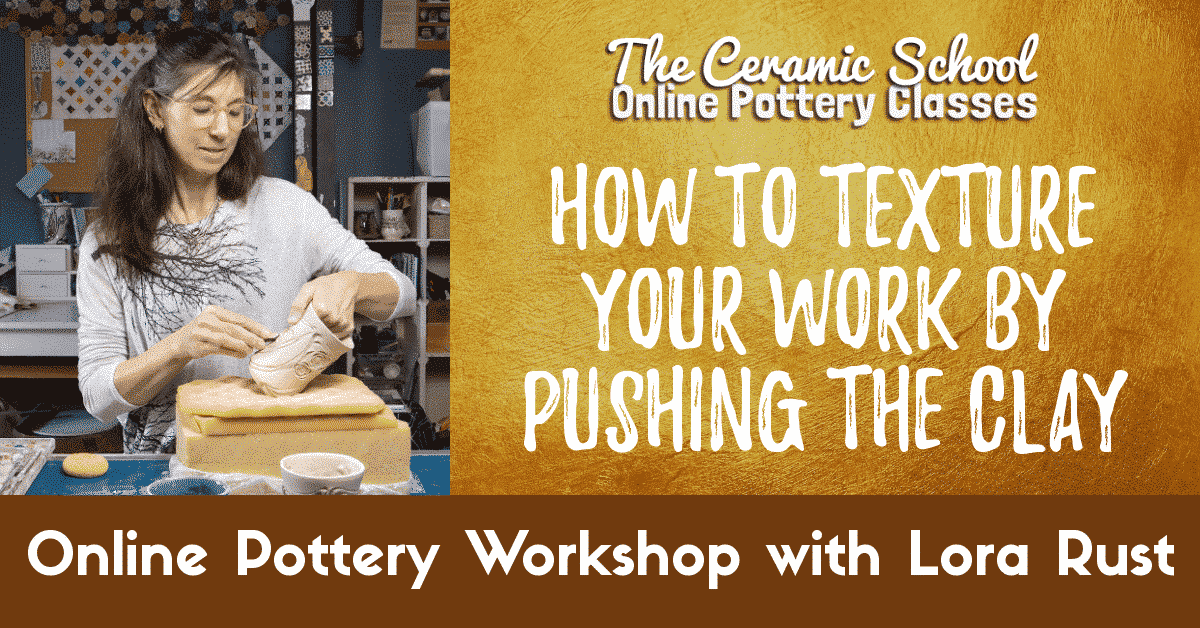 Pushing the Clay - with Lora Rust - The Ceramic School
